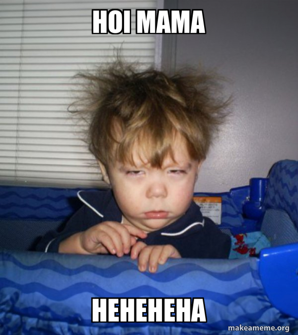 hoi mama heheheha - Monday Mornings Meme Generator