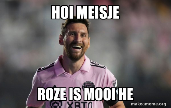 Hoi Meisje Roze Is Mooi He Happy Messi Meme Generator