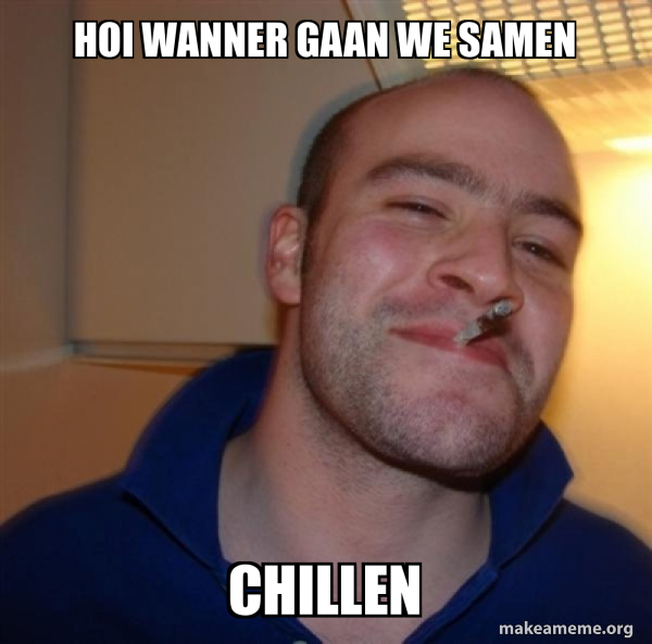 hoi wanner gaan we samen chillen - Good Guy Greg Meme Generator