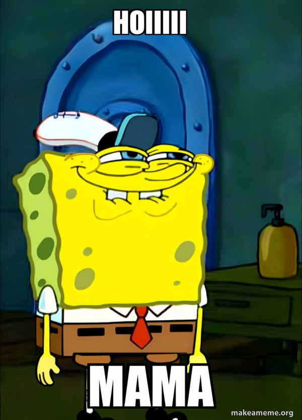 hoiiiii mama - SpongeBob Grin Meme Generator
