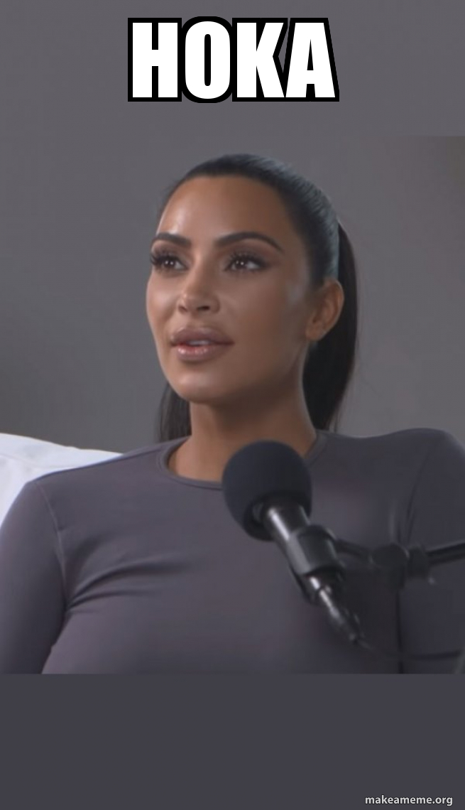 Hoka - Kim Kardashian Meme Generator