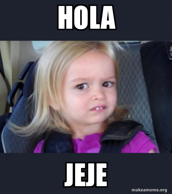 hola jeje - Side-Eyes Chloe Meme Generator