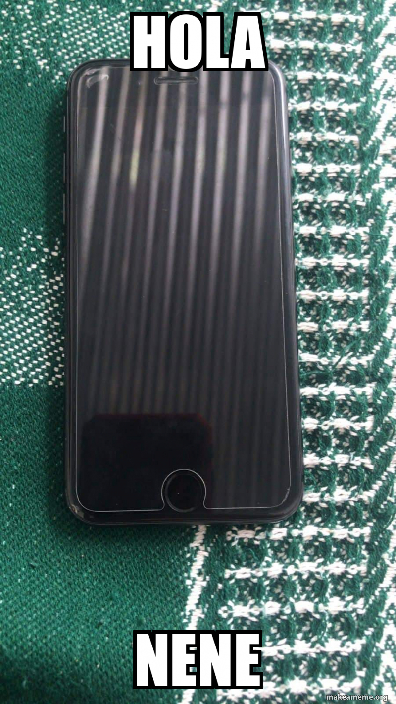 Hola Nene - Meme Meme Generator