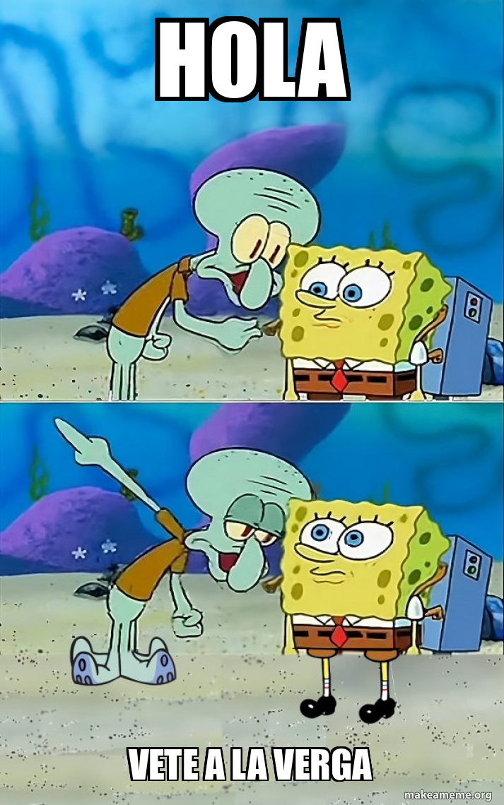 Hola Vete a la verga - Talk To Spongebob Meme Generator