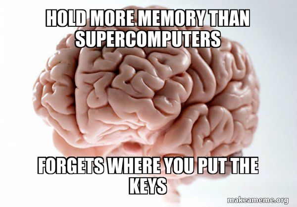 hold more memory than supercomputers forgets where you put the keys ...