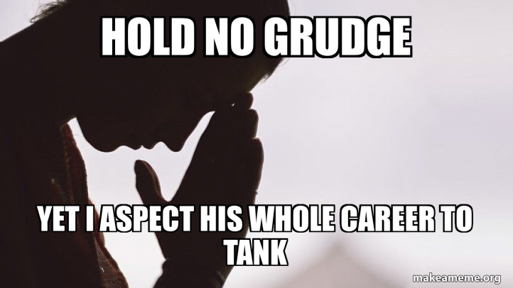 Hold No grudge yet I aspect his whole career to Tank Meme Generator