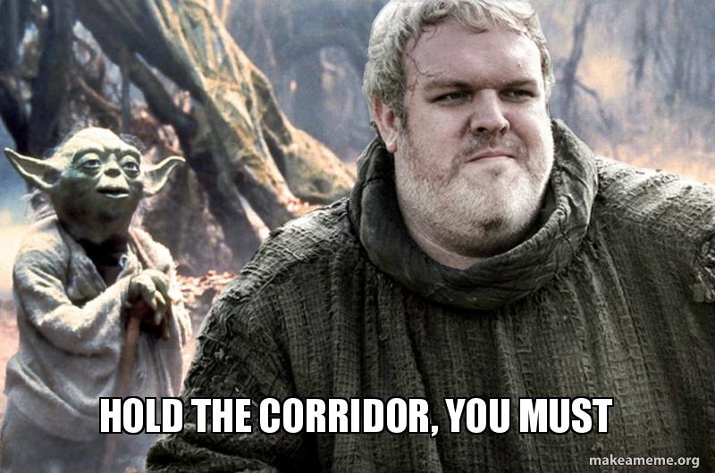 HOLD THE CORRIDOR, YOU MUST Meme Generator