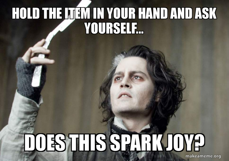 Hold the item in your hand and ask yourselF... Does this sPark joy ...