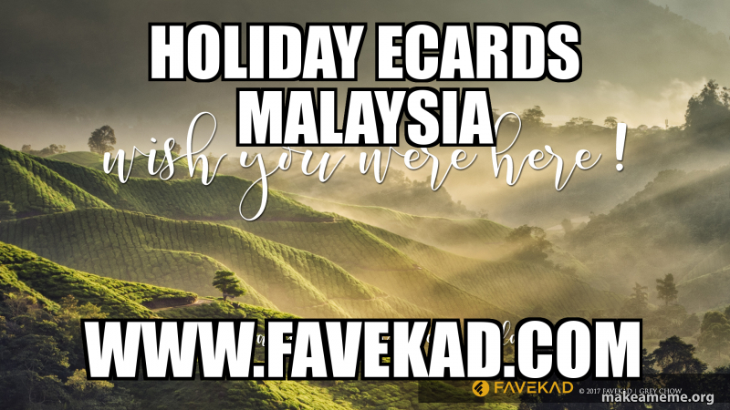 Holiday Ecards Malaysia www.favekad.com - www.favekad.com Meme Generator