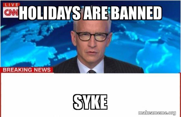 holidays are banned syke - Fake Headline Meme Generator