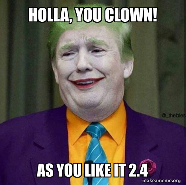 Holla, you clown! As you like it 2.4 - Donald Trump - The Joker Meme ...