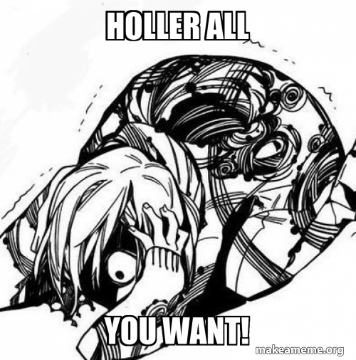 Holler all You want! Meme Generator