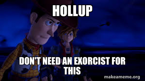 Hollup Don't need an exorcist for this Meme Generator