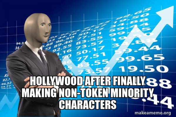 Hollywood after finally making non-token minority characters - Stonks ...