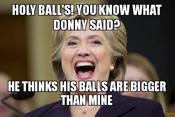 holy ball's! You know what donny said? he thinks his balls are bigger ...