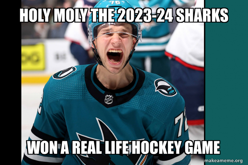 HolY MOLY THE 2023-24 SHARKS WON A REAL LIFE HOCKEY GAME Meme Generator
