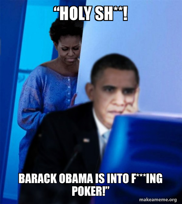 â€œholy sh**! Barack Obama is into F***ing Poker!â€ - Redditor Obama's ...