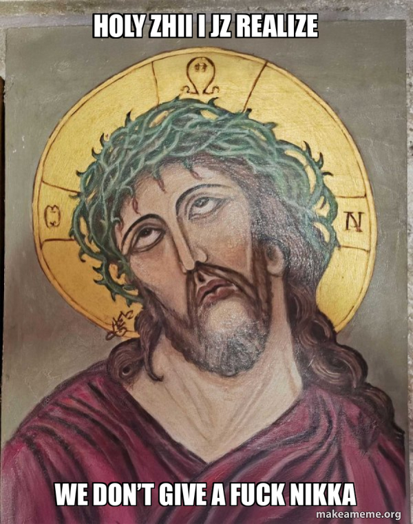 Holy Zhii i jz realize We don’t give a fuck nikka - Jesus Is So Done ...