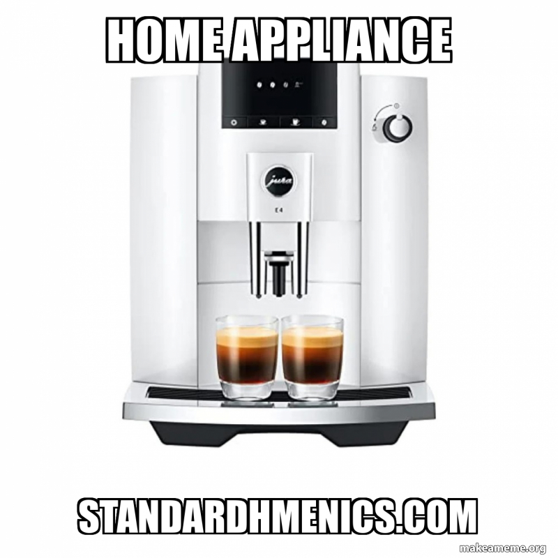 Home Appliance standardhmenics.com Meme Generator