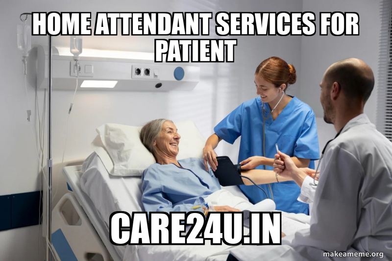 Home Attendant Services for Patient care24u.in Meme Generator