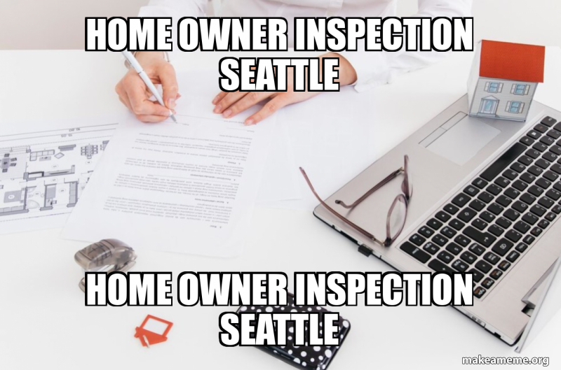 HOME OWNER INSPECTION SEATTLE HOME OWNER INSPECTION SEATTLE - WWW ...