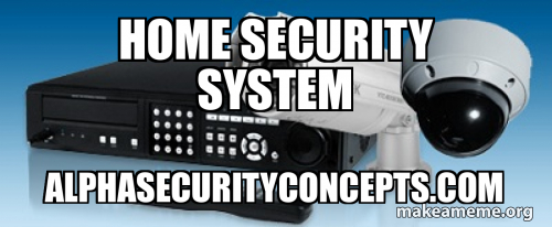 Home Security System alphasecurityconcepts.com Meme Generator