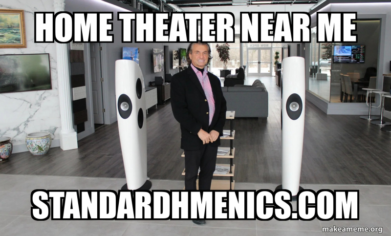 Home Theater near me standardhmenics.com Meme Generator