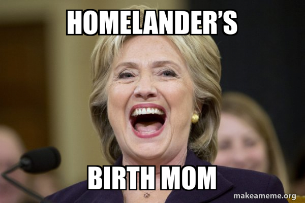 Homelander’s Birth mom - Hillary Clinton Laughs Meme Generator