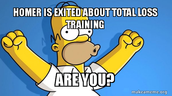 HOMER IS EXITED ABOUT TOTAL LOSS TRAINING ARE YOU? - Happy Homer Meme ...