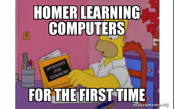 homer learning computers for the first time - Computer Homer Meme Generator