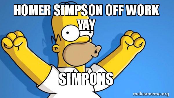 HOMER Simpson OFF WORK YAY SIMPONS - Happy Homer Meme Generator