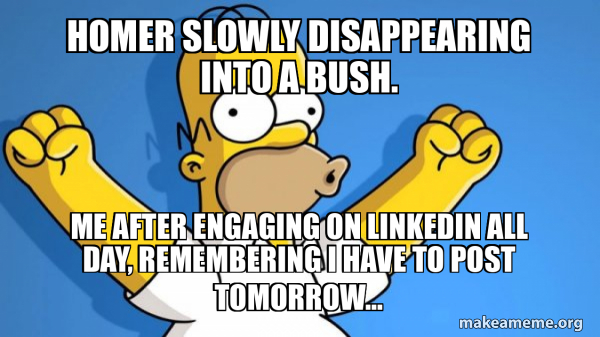 Homer slowly disappearing into a bush. Me after engaging on LinkedIn ...