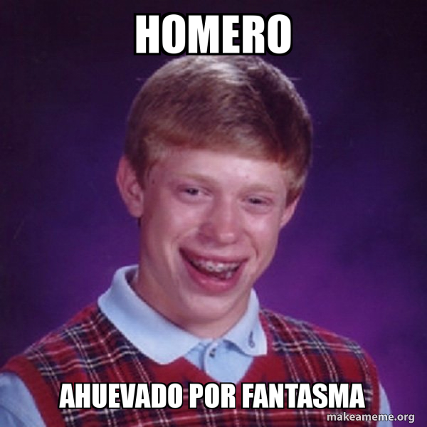 Homero ahuevado por fantasma - Bad Luck Brian Meme Generator