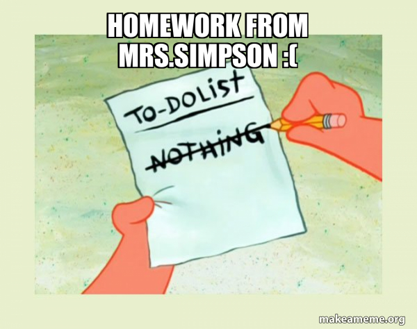 Homework from Mrs.Simpson :( - To Do List - Nothing Meme Generator