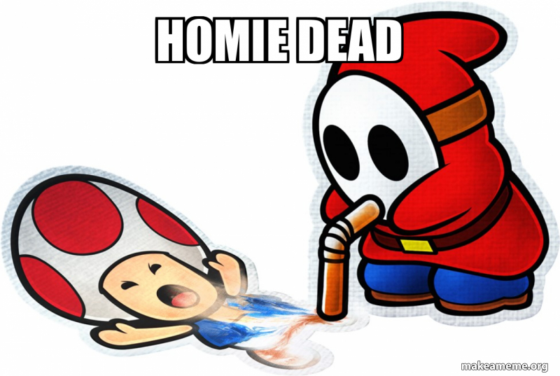 Homie dead Meme Generator