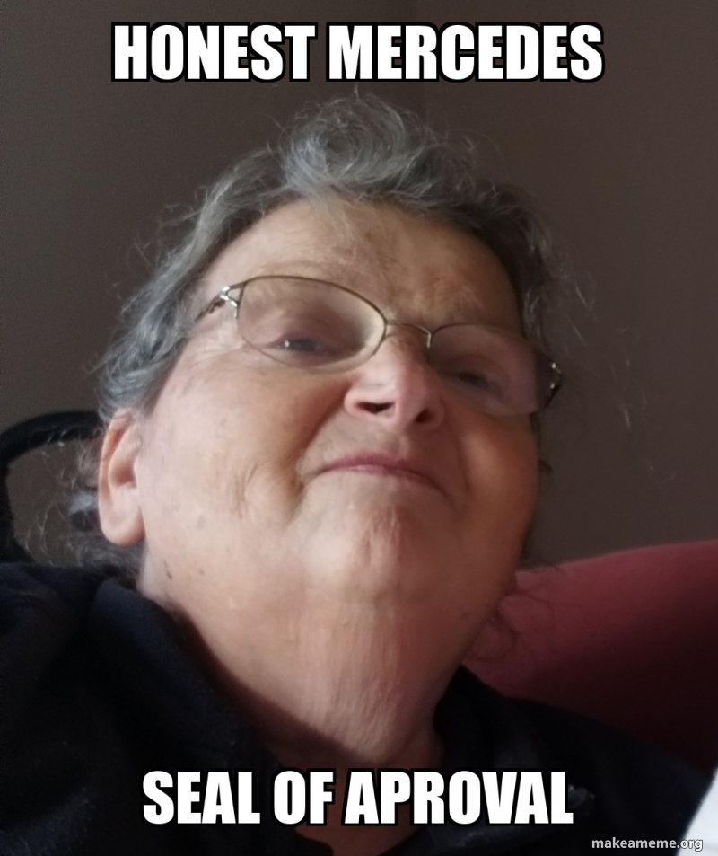 Honest mercedes Seal of aproval - Honest Mercedes Meme Generator