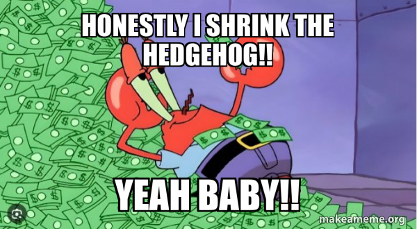 Honestly I shrink the hedgehog!! Yeah baby!! - Mr Krabs Money Meme ...