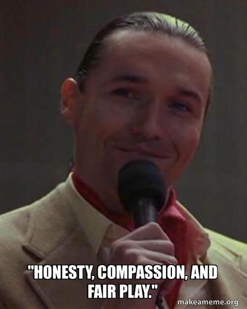 "Honesty, Compassion, and fair play." Meme Generator