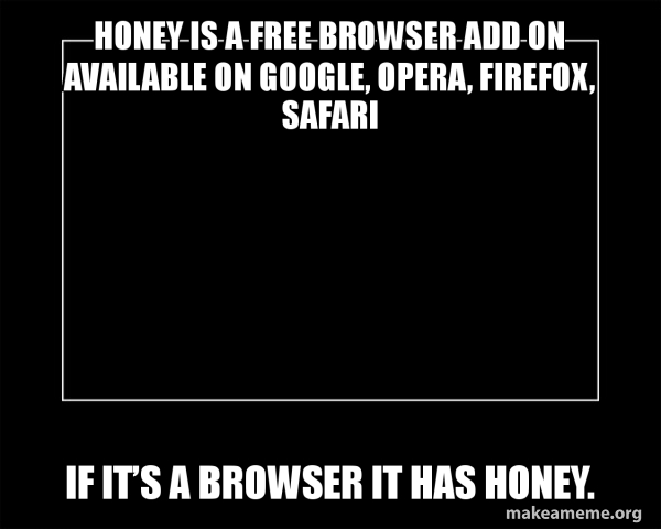 Honey is a free browser add on available on Google, Opera, Firefox ...