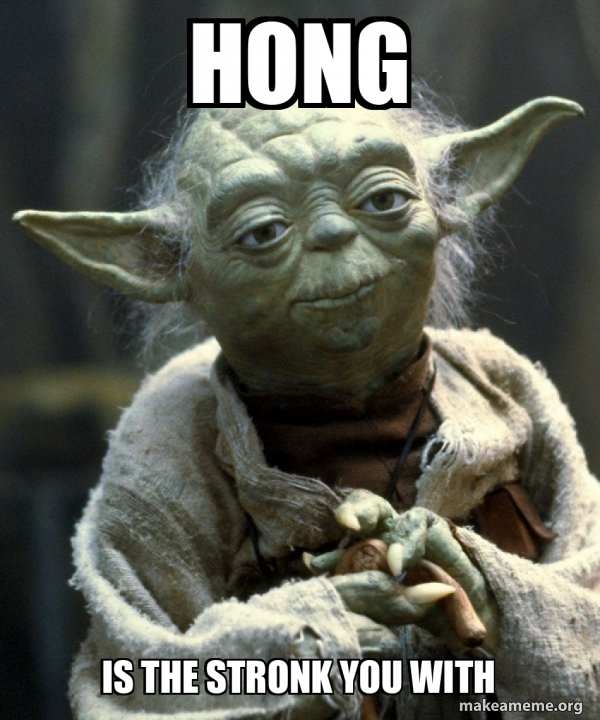 hong is the stronk you with - Yoda Meme Generator