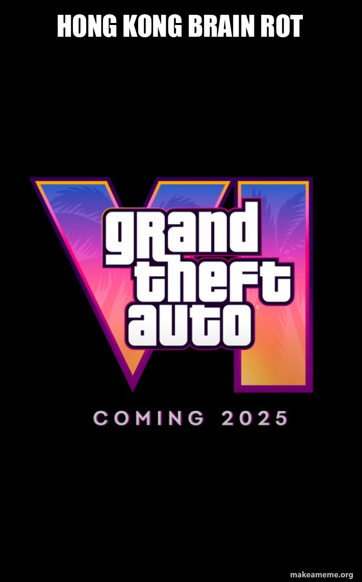 Hong Kong Brain rot - Before GTA6 - Before GTA VI Meme Generator