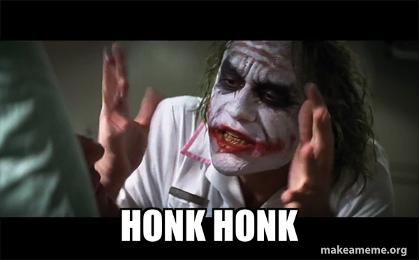 honk honk - Everyone Loses Their Minds (Joker Mind Loss) Meme Generator