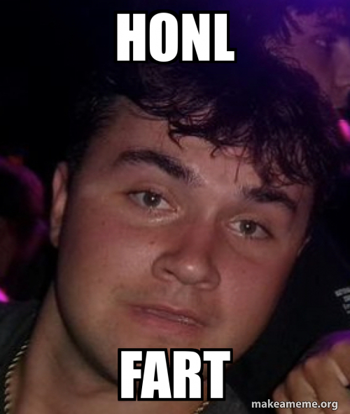 Honl fart Meme Generator