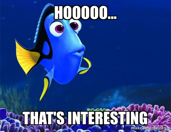 Hooooo... That's interesting - Dory from Nemo (5 second memory) Meme ...