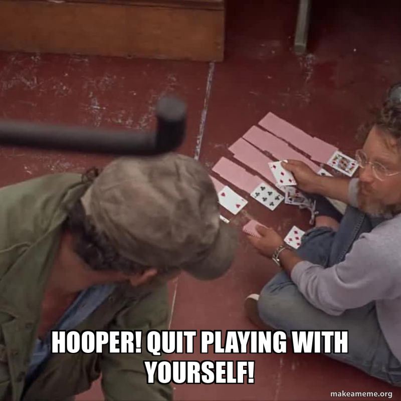 hooper! Quit Playing with yourself! Meme Generator