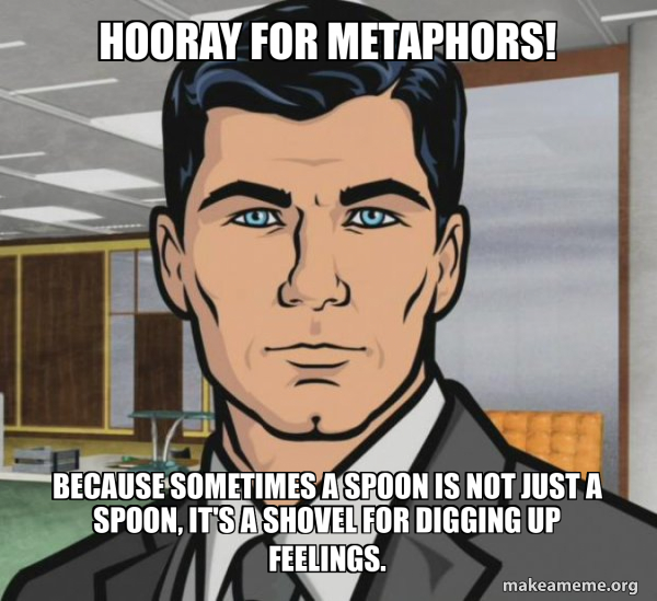Hooray for metaphors! Because sometimes a spoon is not just a spoon, it ...