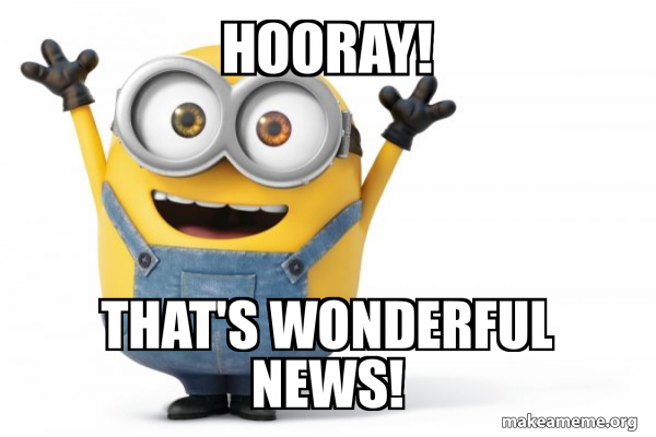 Hooray! That's wonderful news! - Happy Minion Meme Generator