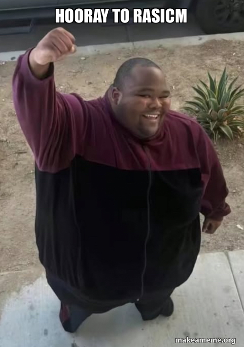 Hooray to Rasicm Meme Generator