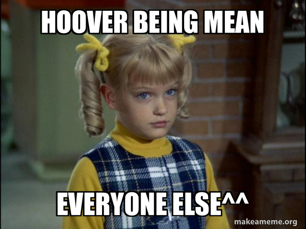 hoover being mean everyone else^^ - Cindy Brady Meme Meme Generator