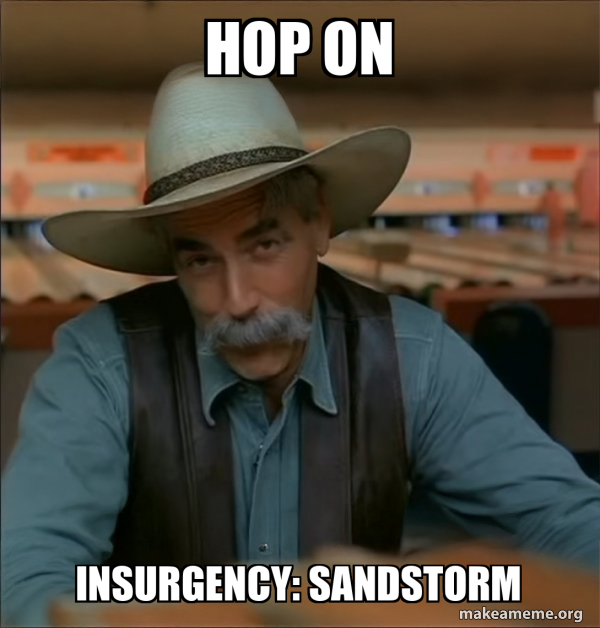 Hop On Insurgency: Sandstorm - Then You're a Special Kind of Stupid ...